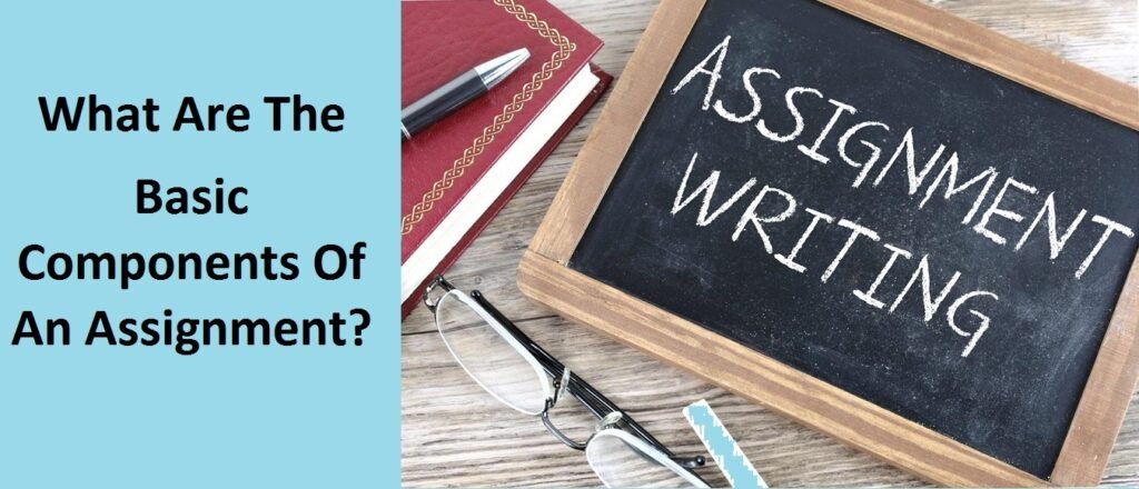 What Are The Basic Components Of An Assignment? - The Assignment Help