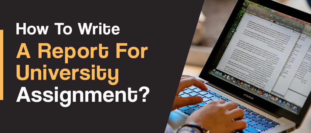 How to Write a Report for University Assignment? Full Guide